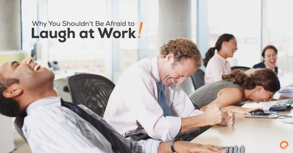 Why You Shouldn't Be Afraid to Laugh at Work - Embrace Home Loans